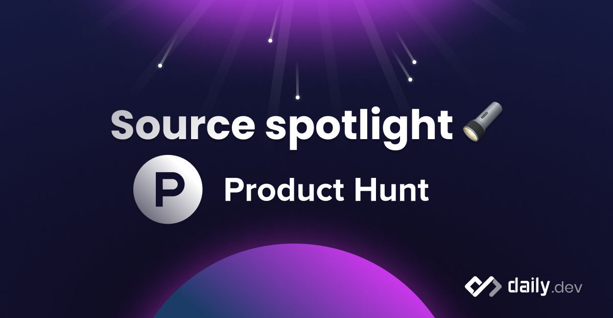 Source Spotlight by daily.dev: Product Hunt 💡
